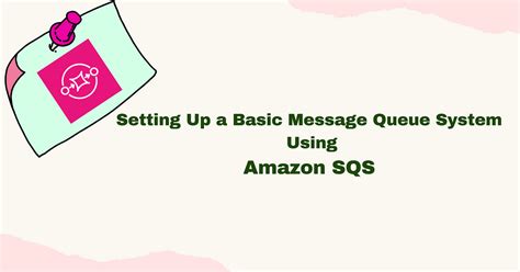 setting up a basic message queue system using amazon sqs by