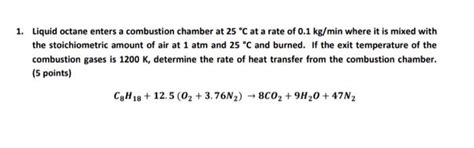 Solved 1 Liquid Octane Enters A Combustion Chamber At 25 °c