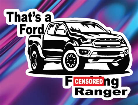 Thats A Ford Fucking Ranger