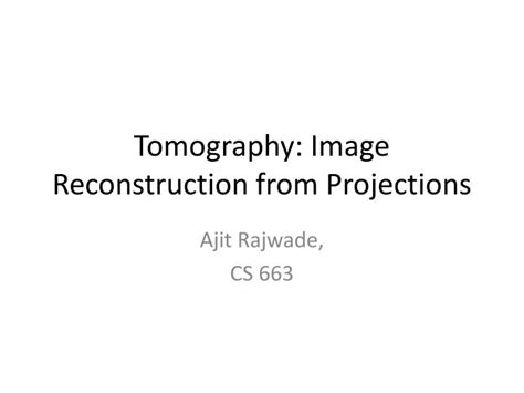 Ppt Tomography Image Reconstruction From Projections Powerpoint Presentation Id 2386773