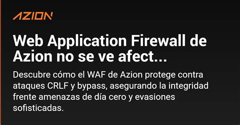 Web Application Firewall De Azion No Se Ve Afectado Por El Bypass De Inyección Crlf Azion