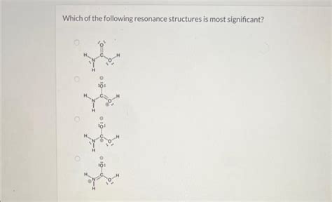 Solved Which of the following resonance structures is most | Chegg.com