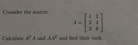 solved consider the 2x3 matrix calculate a t a and aa t