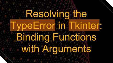 Resolving The Typeerror In Tkinter Binding Functions With Arguments