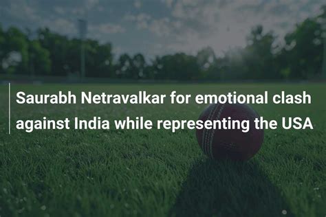 Saurabh Netravalkar For Emotional Clash Against India While