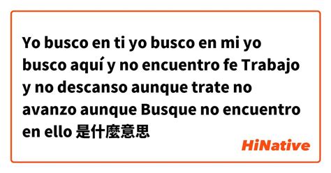 Yo Busco En Ti Yo Busco En Mi Yo Busco Aquí Y No Encuentro Fe Trabajo