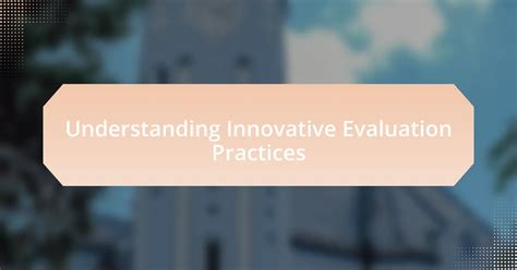 How I Engaged With Innovative Evaluation Practices Uk