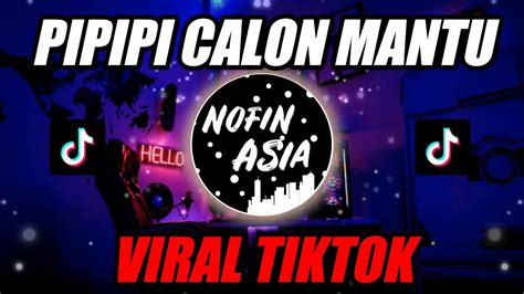 Dj Pipipi Calon Mantu Viral Tiktok Remix Full Bass Terbaru Youtube Music