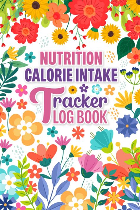 Nutrition Calorie Intake Tracker Log Book Effortlessly Track Your