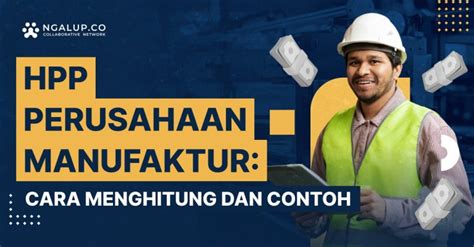 Hpp Perusahaan Manufaktur Cara Menghitung And Contoh