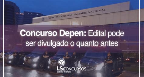 Concurso Depen Edital Pode Ser Divulgado O Quanto Antes Ls Ensino