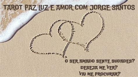 O SER AMADO SENTE SAUDADES DESEJA TE VER VAI TE PROCURAR TAROT PAZ
