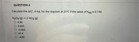 Solved Calculate The Δg∘ In Kj For The Reaction At 25∘c If