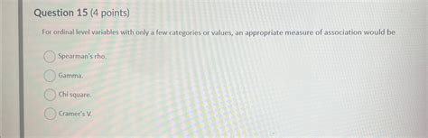 Solved Question 15 4 Points For Ordinal Level Variables Chegg