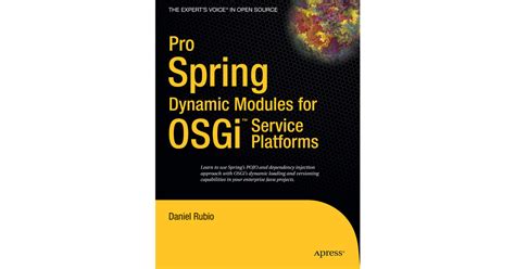 Pro Spring Dynamic Modules For Osgi™ Service Platforms Book