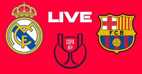 Real Madrid Vs Fc Barcelone En Live Streaming Demi Finale Coupe Du
