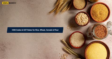 Hsn Codes And Gst Rates For Rice Wheat Cereals And Flour Vakilsearch Blog