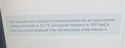 Solved The Resistanceless Inductor Is Connected Across The