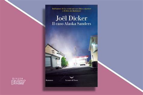 Il Caso Alaska Sanders Di Joël Dicker Trama E Recensione Rivista Blam