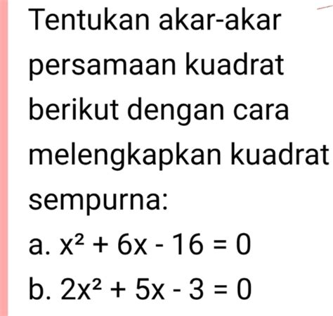 Solved Tentukan Akar Akar Persamaan Kuadrat Berikut Dengan Cara Melengkapkan Kuadrat Sempurna