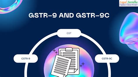 clarifications on filing gstr 9 and gstr 9c for the f y 2021 22 legal