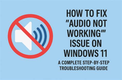 How To Fix “audio Not Working” Issue On Windows 11 A Complete Step By Step Troubleshooting