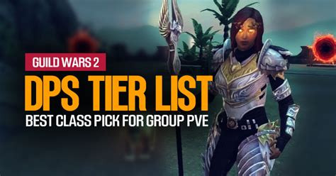 Guild Wars 2 Dps Tier List Best Class Pick For Group Pve In Secrets Of