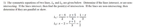 solved 1 the symmetric equations oftwo lines l1 and l2 are