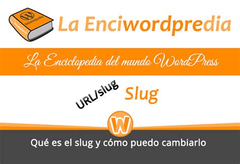 Qué Es El Slug Y Cómo Puedo Cambiarlo 【enciwordpredia】