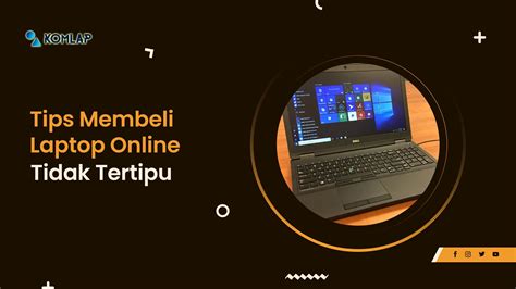 4 Tips Membeli Laptop Online Agar Kamu Tidak Tertipu Komlap
