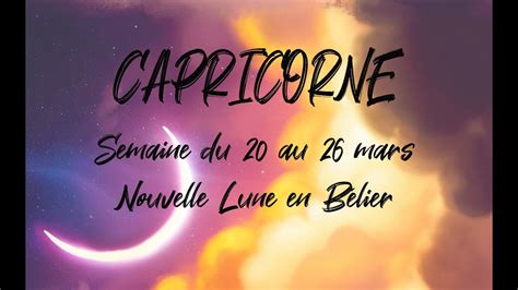 ♑ Capricorne ♑ Nouvelle Lune En Bélier Et Tirage Du 20 Au 26 Mars
