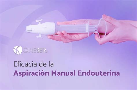 La Aspiración Manual Endouterina AMEU Un Procedimiento Seguro y