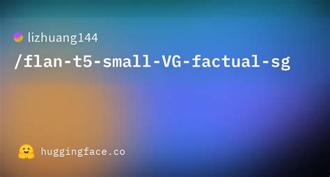 Lizhuang144 Flan T5 Small Vg Factual Sg · Hugging Face