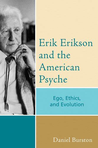 Erik Erikson And The American Psyche Ego Ethics And Evolution A Book