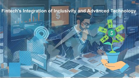 Transforming Finance Fintech S Integration Of Inclusivity And Advanced Technology Vinod