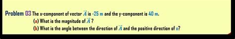 Problem 03 The X Component Of Vector Veca Is 25 Mathrmm And The Y Component Is 40 Mathrmm A What