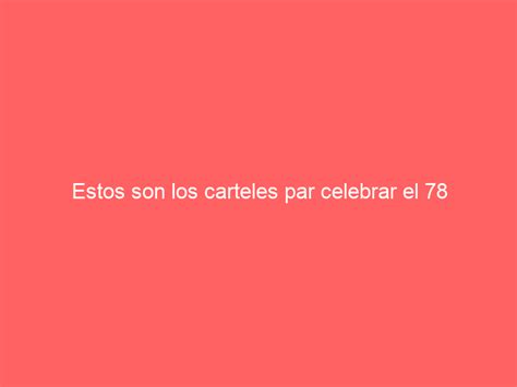 Estos Son Los Carteles Par Celebrar El 78 Aniversario De La Monumental