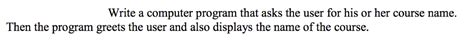 Solved Vrite A Computer Program That Asks The User For His