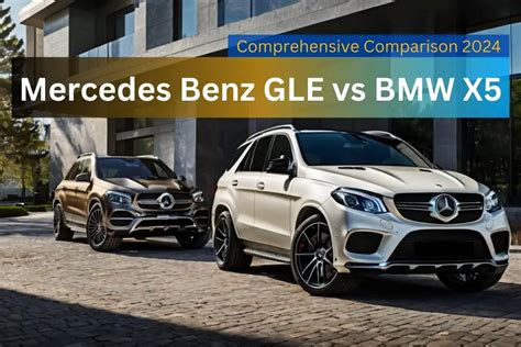 Mercedes Benz Gle Vs Bmw X5 Comprehensive Comparison 2024