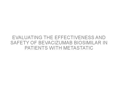 Evaluating The Effectiveness And Safety Of Bevacizumab Biosimilar In Patients With Metastatic