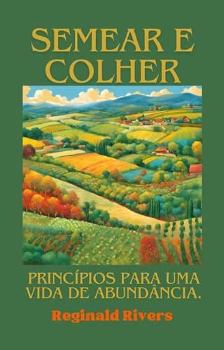 Semear E Colher Princípios Para Uma Vida De Abundância Ebook