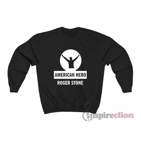 American Hero Roger Stone Sweatshirt For Women Or Men