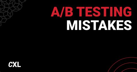 12 Ab Testing Mistakes I See All The Time Cxl