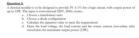 Solved Question 3 A Classical Rectifier Is To Be Designed