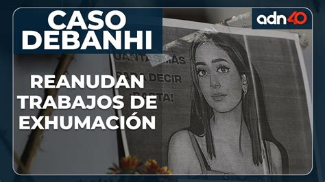 Se Reanudan Los Trabajos De Exhumación Del Cuerpo De Debanhi Escobar