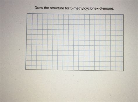 Solved Draw The Structure For 3 Methylcyclohex 3 Enone