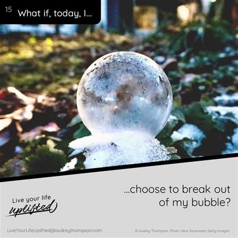 Break Out Of Your Bubble Today