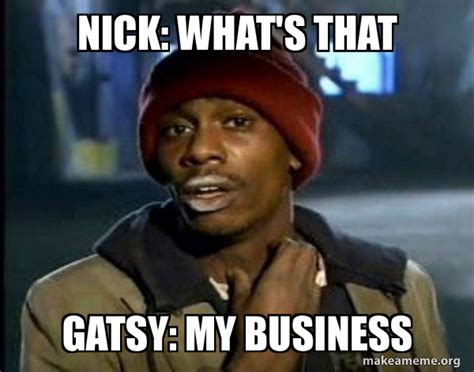 Nick What S That Gatsy My Business Dave Chappelle Junkie Y All Got