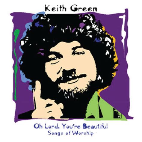 Keith Green Oh Lord Youre Beautiful SHAKING THE HEAVENS
