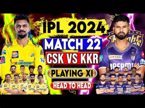 Ipl 2024 Csk Vs Kkr Playing 11 Match 22 Who Will Win At Chepauk